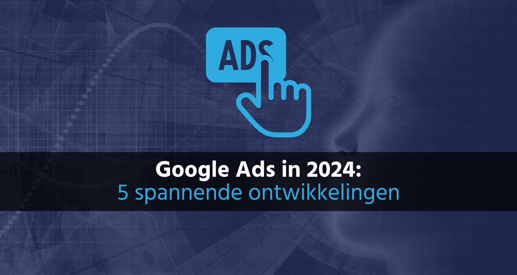 Google Ads in 2024: 5 spannende ontwikkelingen | B&S Media IM